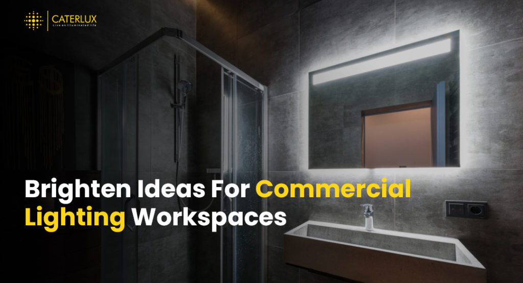 Brighten Ideas For Commercial Lighting Workspaces - caterlux