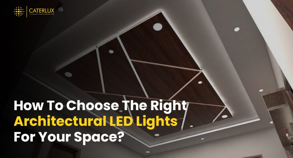 How To Choose The Right Architectural LED Lights For Your Space
